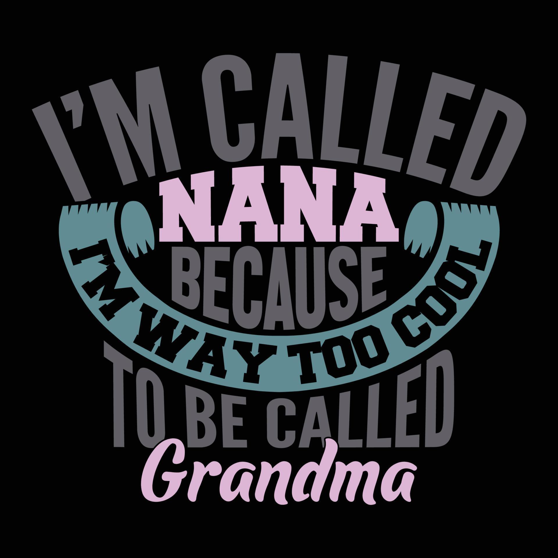 Im Called Nana Because Im Way Too Cool To Be Called Grandma T Shirt