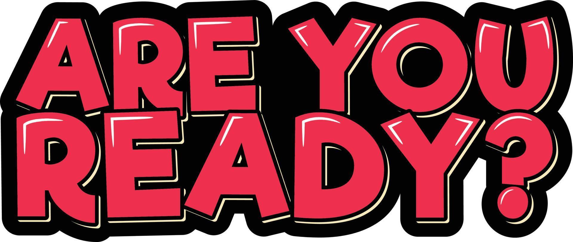 Are You Ready Vector Art, Icons, and Graphics for Free Download Are You Ready Vector Art, Icons, and Graphics for Free Download
