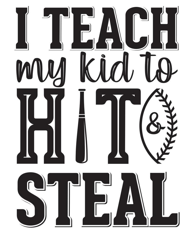 I TEACH MY KID TO HIT AND STEAL TSHIRT DESIGN 16622803 Vector Art at ... I TEACH MY KID TO HIT AND STEAL TSHIRT DESIGN 16622803 Vector Art at ...