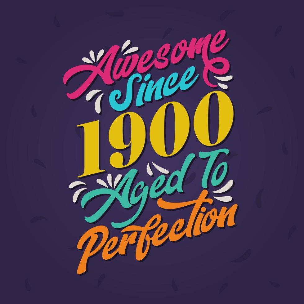 Awesome Since 1900 Aged To Perfection Awesome Birthday Since 1900 awesome-since-1900-aged-to-perfection-awesome-birthday-since-1900