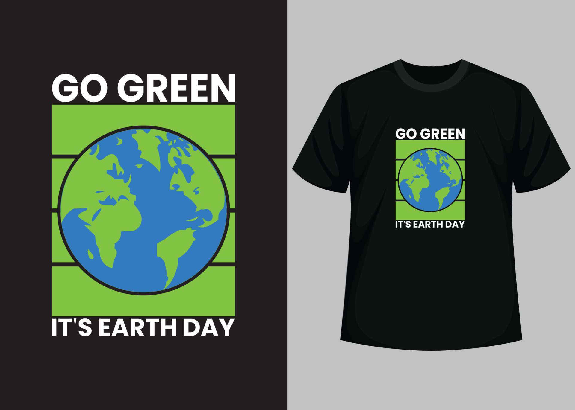 Go Green, Its Earth Day T-Shirt Design. Happy Earth Day - Planet earth ... Go Green, Its Earth Day T-Shirt Design. Happy Earth Day - Planet earth ...