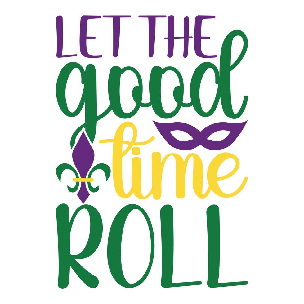 Let The Good Time Roll Mardi Gras Carnival Filigree Calligraphic