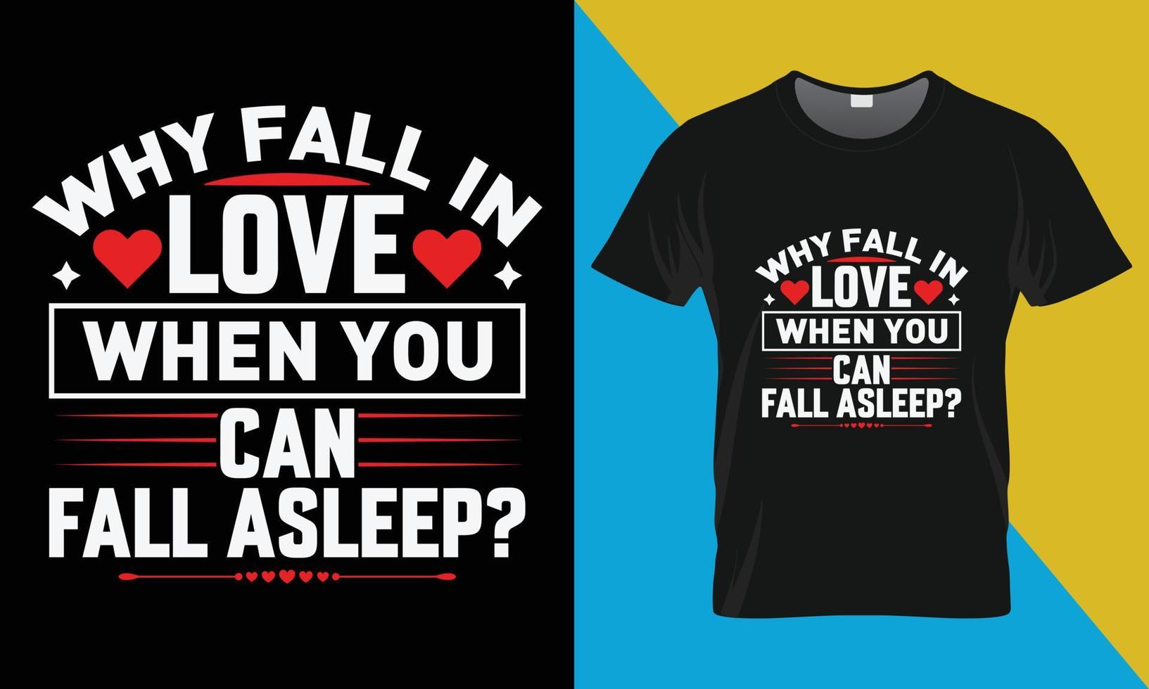 Why fall in love when you can fall asleep Valentine's t-shirt design ... Why fall in love when you can fall asleep Valentine's t-shirt design ...