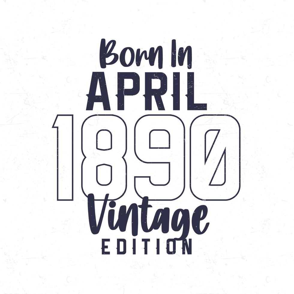 Born In April 1890 Vintage Birthday T shirt For Those Born In The Year born-in-april-1890-vintage-birthday-t-shirt-for-those-born-in-the-year
