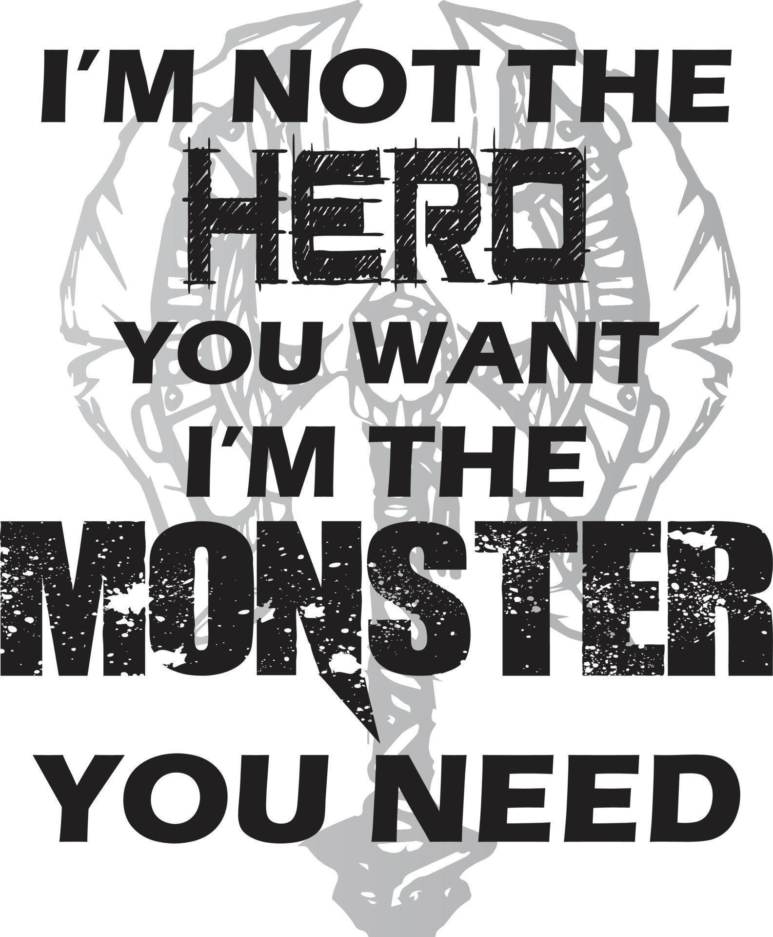 I'm Not The Hero You Want I'm The Monster You Need 20039072 Vector Art at Vecteezy