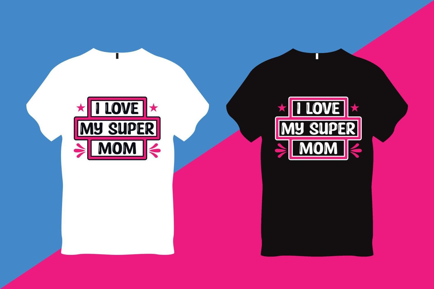 I Love My Super Mom Mother Quote Typography T Shirt Design 20455155 Vector Art at Vecteezy