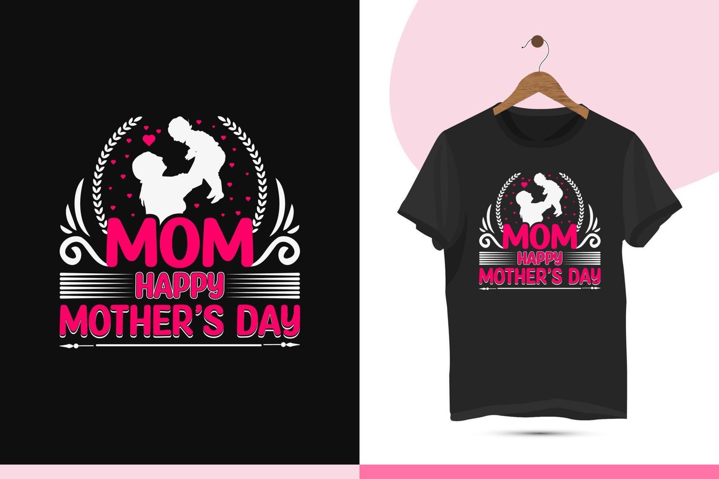 Mom Happy Mothers Day Typography T Shirt Design Vector Template