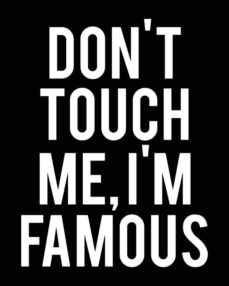 Dont Touch Me Im Famous Funny T Shirt Design 20796175 Vector Art At