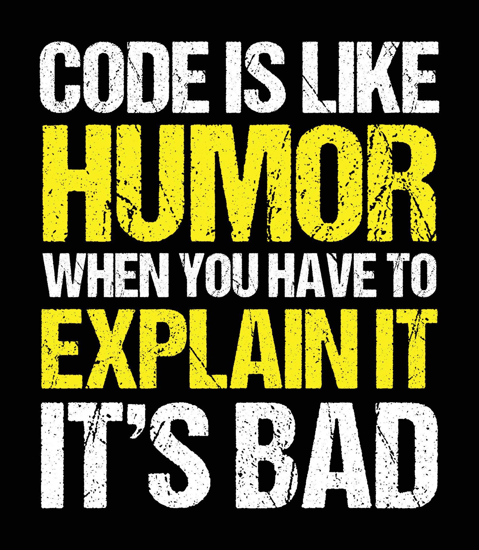 Code is like humor when you have to explain it it's bad. Funny programmer quote design 20796187 ...