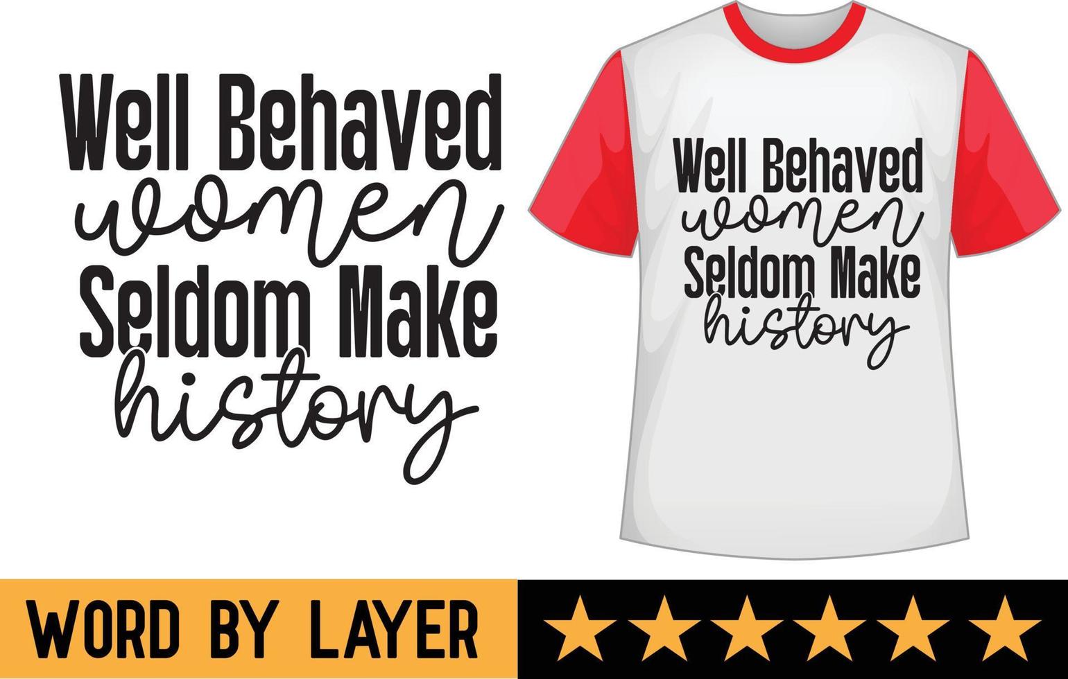 Well Behaved Women Seldom Make History Svg T Shirt Design 20915546