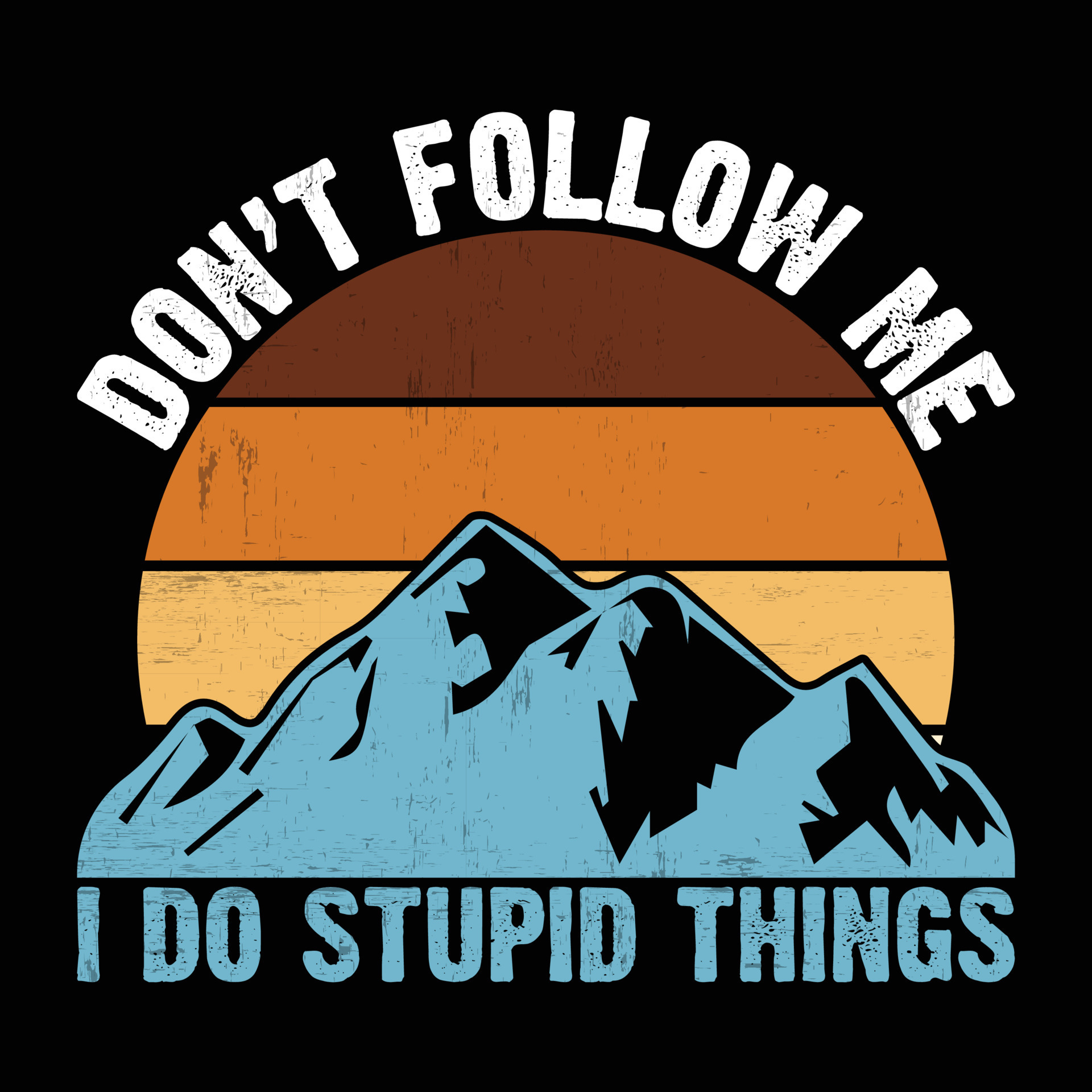 Don't follow me I do stupid things 20982179 Vector Art at Vecteezy Don't follow me I do stupid things 20982179 Vector Art at Vecteezy