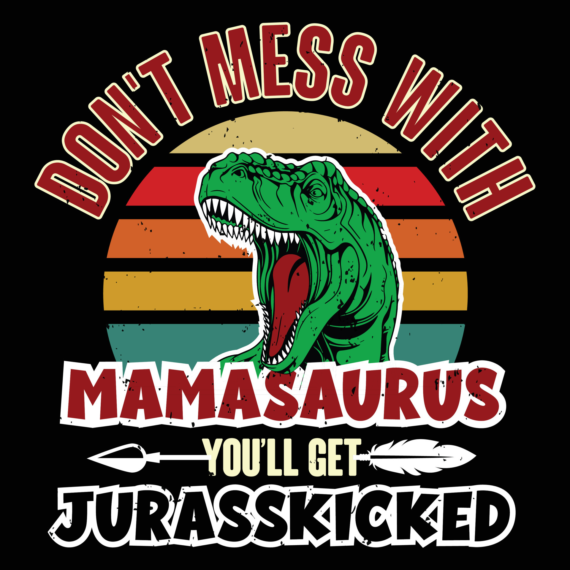 Don't mess with Mamasaurus you'll get Jurasskicked Mother's day shirt ... Don't mess with Mamasaurus you'll get Jurasskicked Mother's day shirt ...
