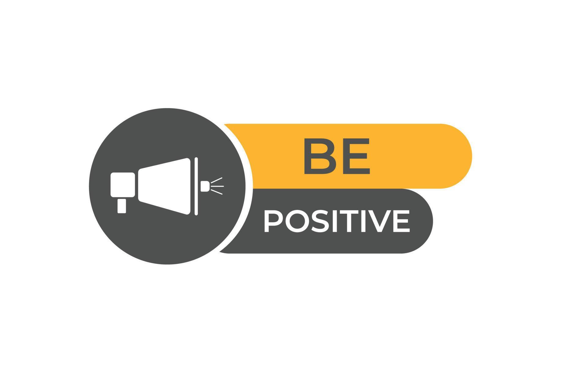 be positive Button. web template, Speech Bubble, Banner Label be positive. sign icon Vector ...