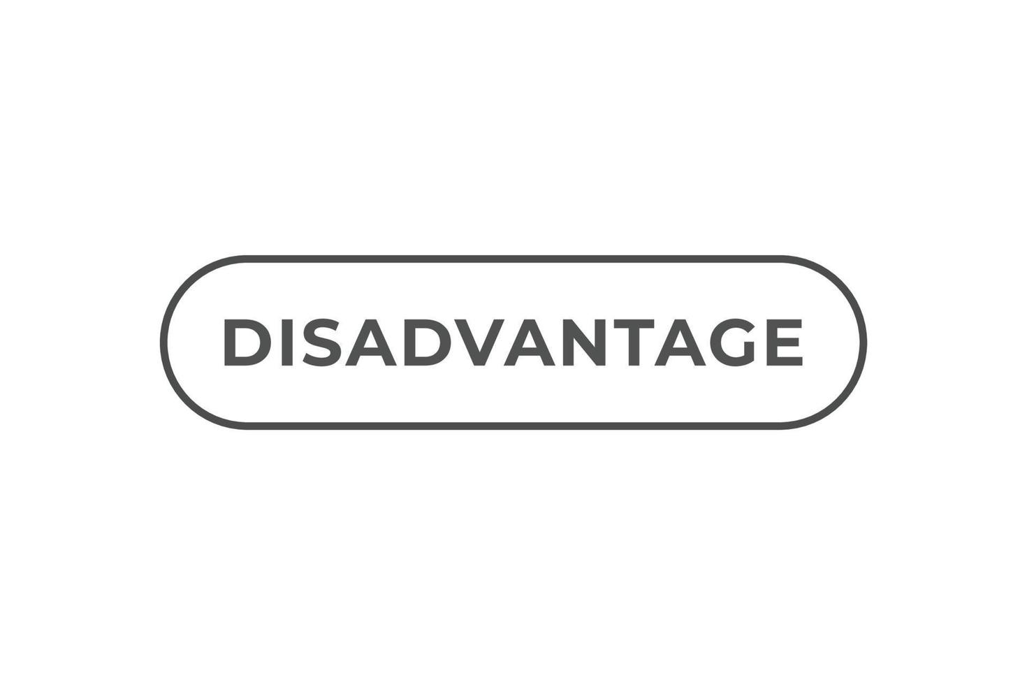 Disadvantage Button. Speech Bubble, Banner Label Disadvantage 21386578 ... Disadvantage Button. Speech Bubble, Banner Label Disadvantage 21386578 ...