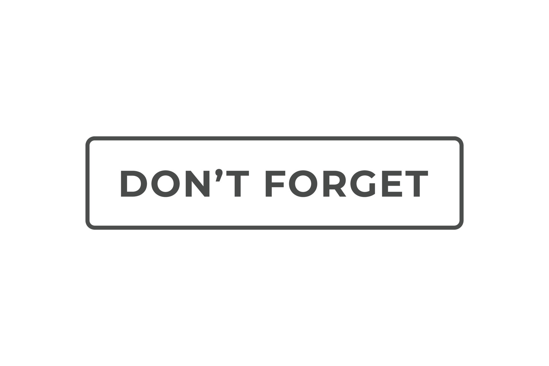Don't Forget Button. Speech Bubble, Banner Label Don't Forgot 21389071 Vector Art at Vecteezy