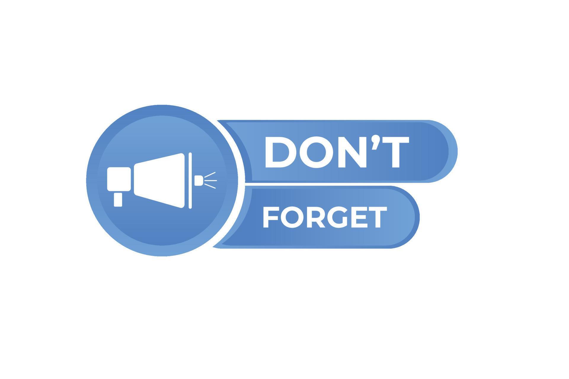 Don't Forget Button. Speech Bubble, Banner Label Don't Forgot 21389364 Vector Art at Vecteezy