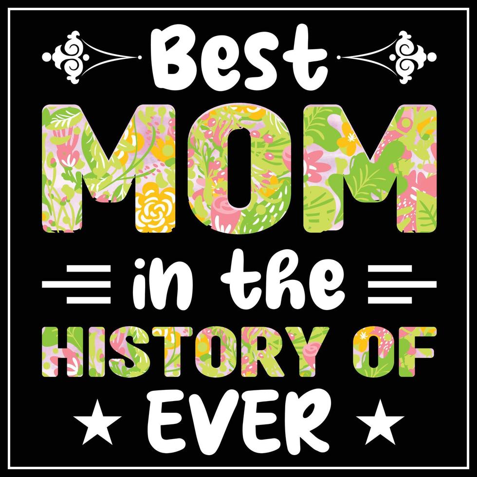 Best Mom In The History Ever Mother Day T Shirt Design 21470880 Vector