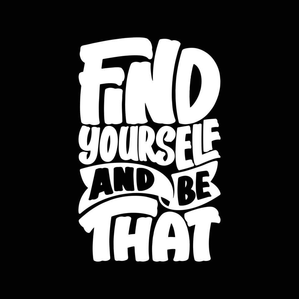 Find Yourself and be That, Motivational Typography Quote Design. 21492390 Vector Art at Vecteezy