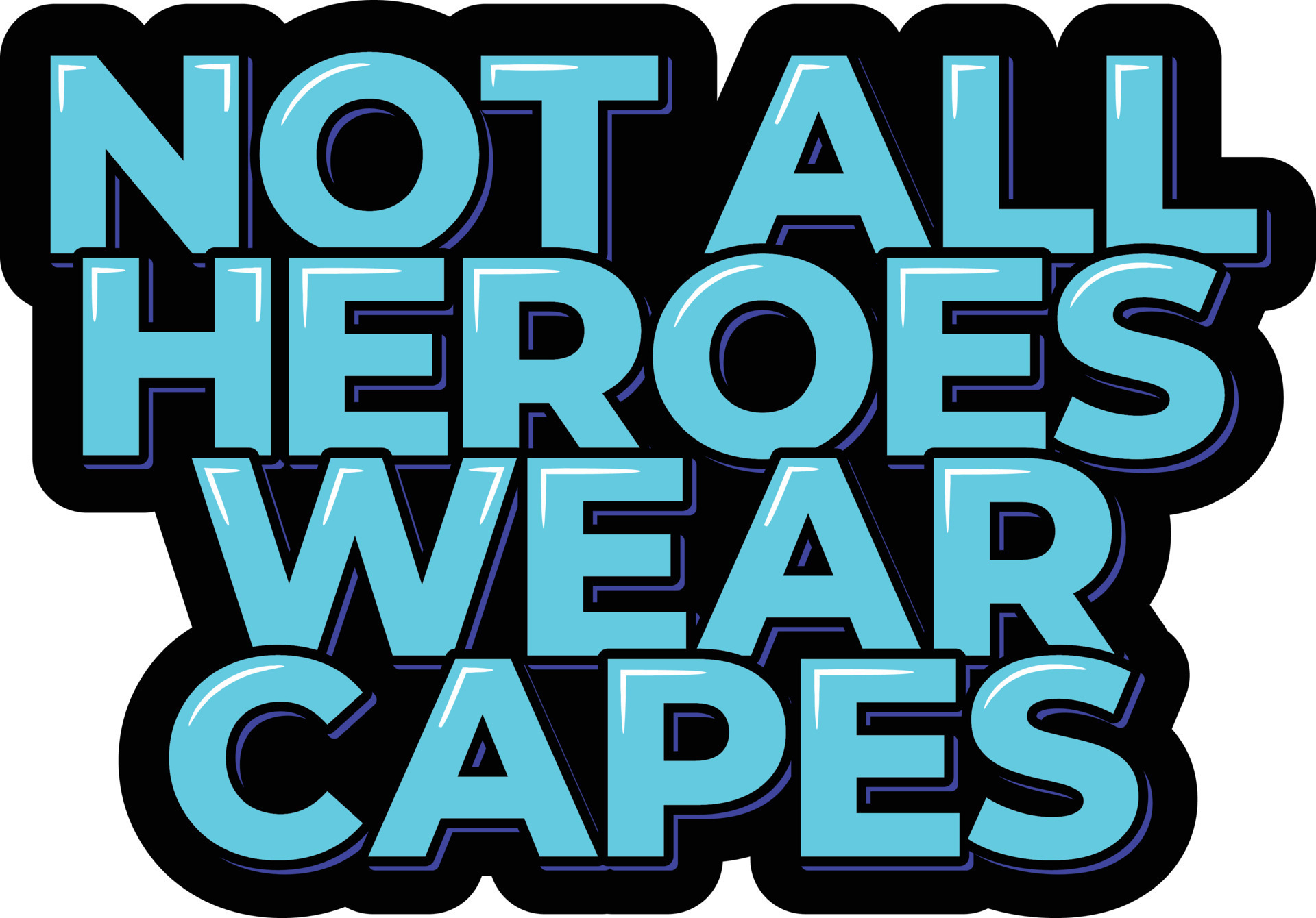 Not All Heroes Wear Capes 21515801 Vector Art at Vecteezy Not All Heroes Wear Capes 21515801 Vector Art at Vecteezy