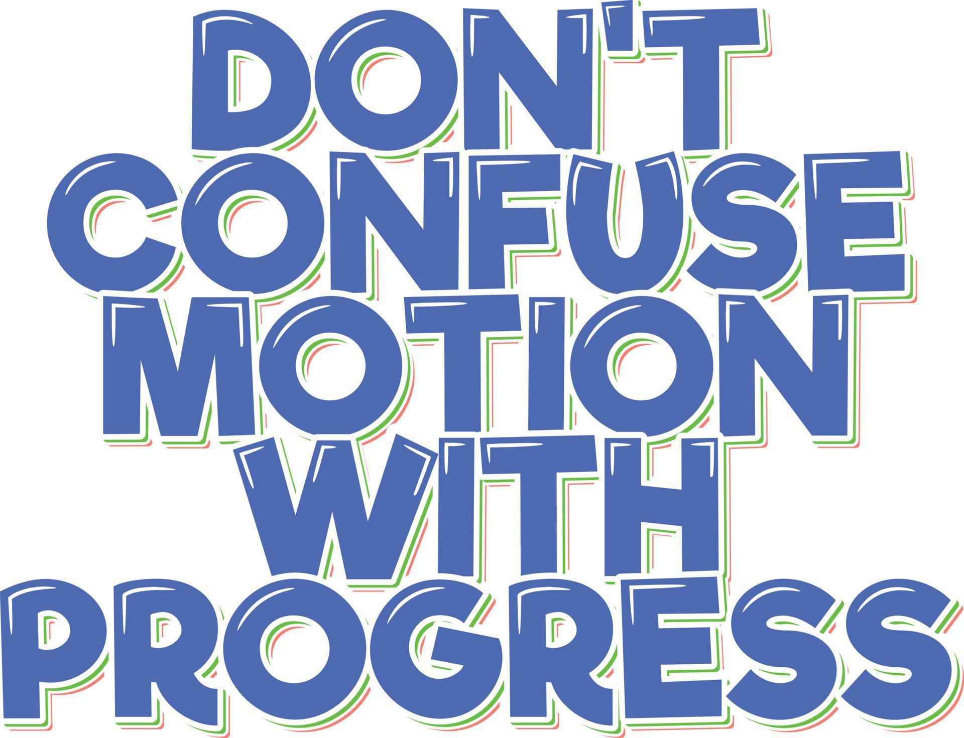 Don't Confuse Motion with Progress Aesthetic Lettering Design 21516145 ... Don't Confuse Motion with Progress Aesthetic Lettering Design 21516145 ...
