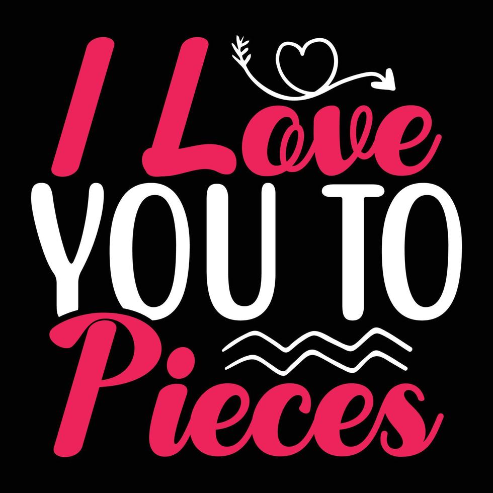 I love you to pieces, Mother's day shirt print template, typography design for mom mommy mama ...