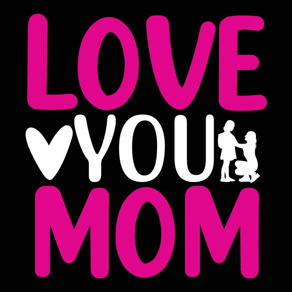 Love you mom, Mother's day shirt print template, typography design for mom mommy mama daughter ...