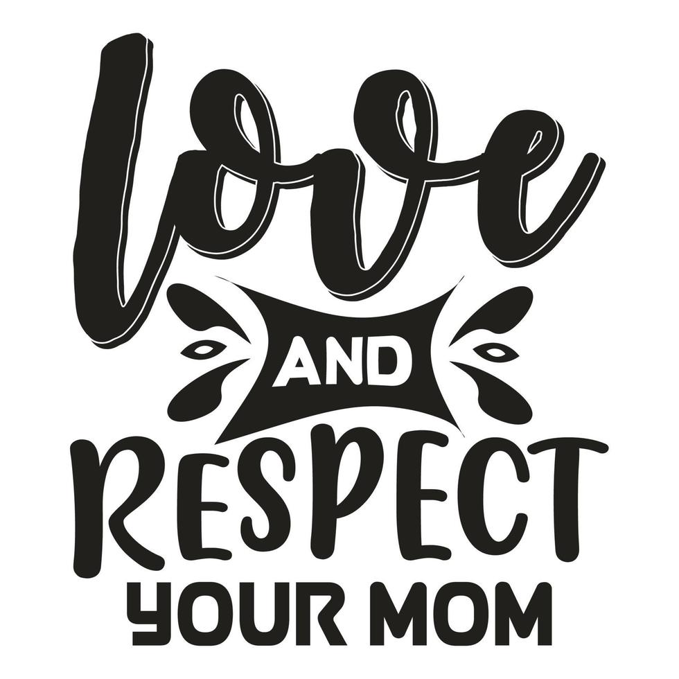 Love and respect your mom, Mother's day shirt print template, typography design for mom mommy ...