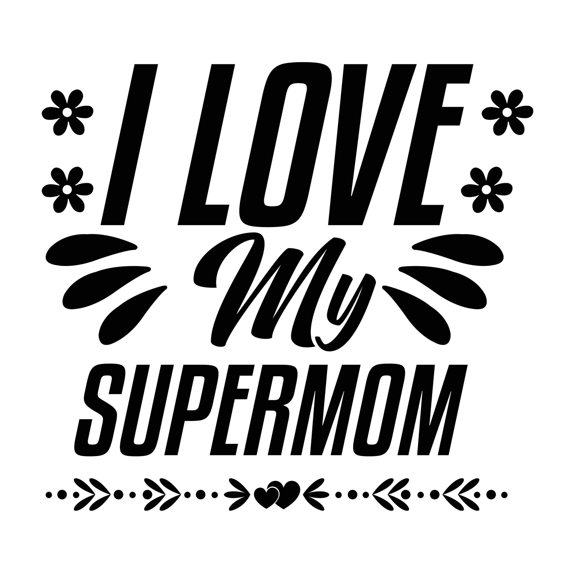 I Love My Supermom Mothers Day Shirt Print Template Typography Design For Mom Mommy Mama