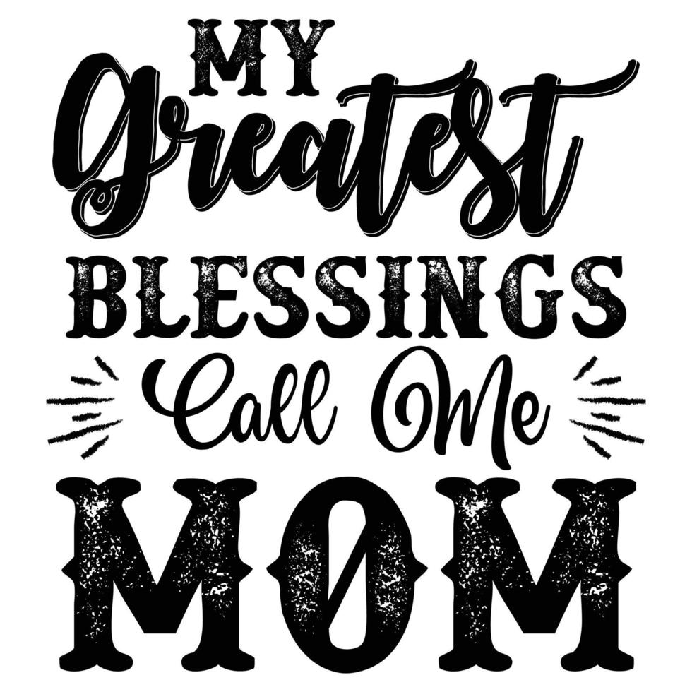 My Greatest Blessings Call Me Mom Mothers Day Shirt Print Template