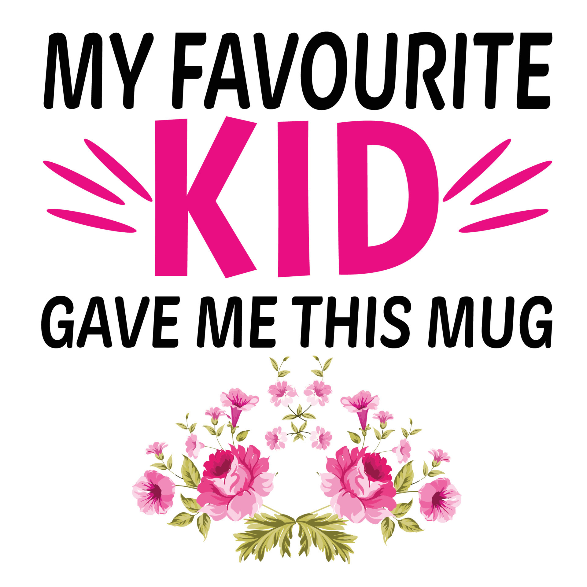 my favorite kid gave me this mug, Mother's day shirt print template ... my favorite kid gave me this mug, Mother's day shirt print template ...
