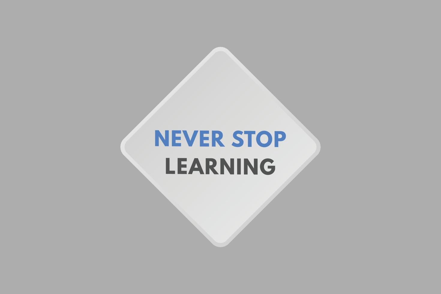 Never Stop Learning text Button. Never Stop Learning Sign Icon Label ...