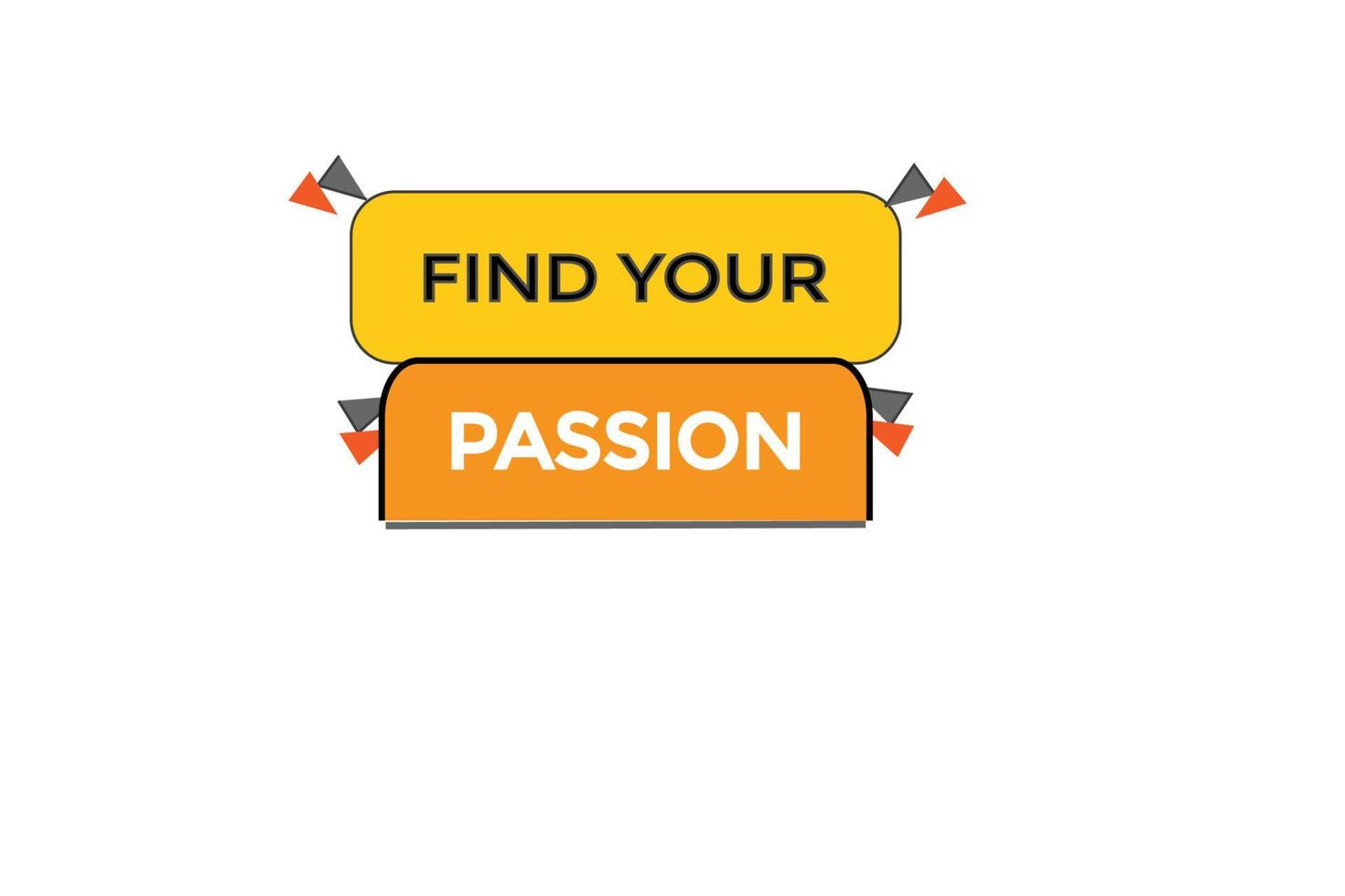 Find Your Passion Vectorssign Label Bubble Speech Find Your Passion 21839008 Vector Art At Vecteezy