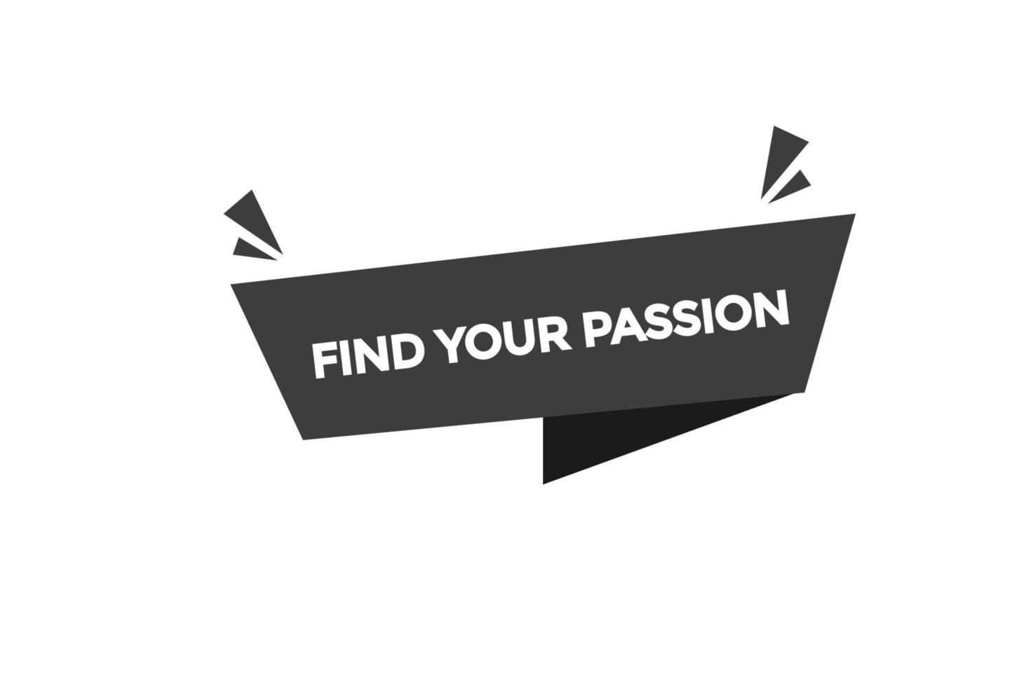 Find Your Passion Vectorssign Label Bubble Speech Find Your Passion 21839024 Vector Art At Vecteezy