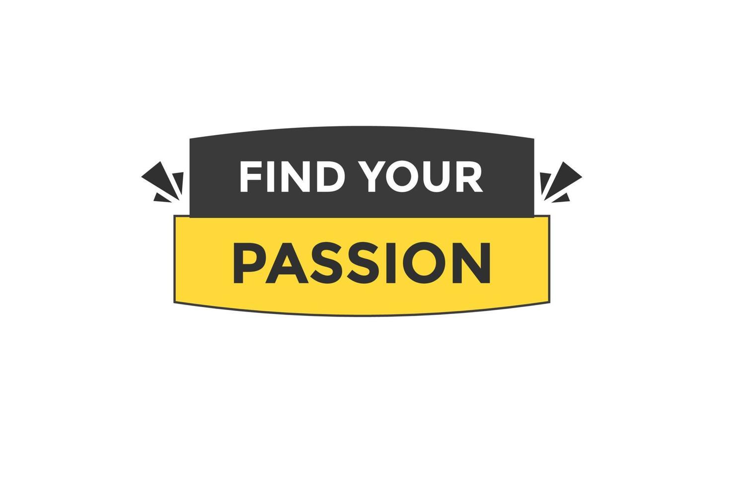 Find Your Passion Vectorssign Label Bubble Speech Find Your Passion 21839199 Vector Art At Vecteezy