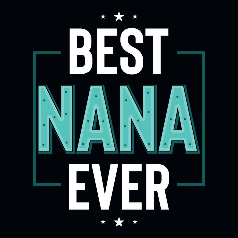 Best Nana Ever Typographic Tshirt Design 21929242 Vector Art At Vecteezy