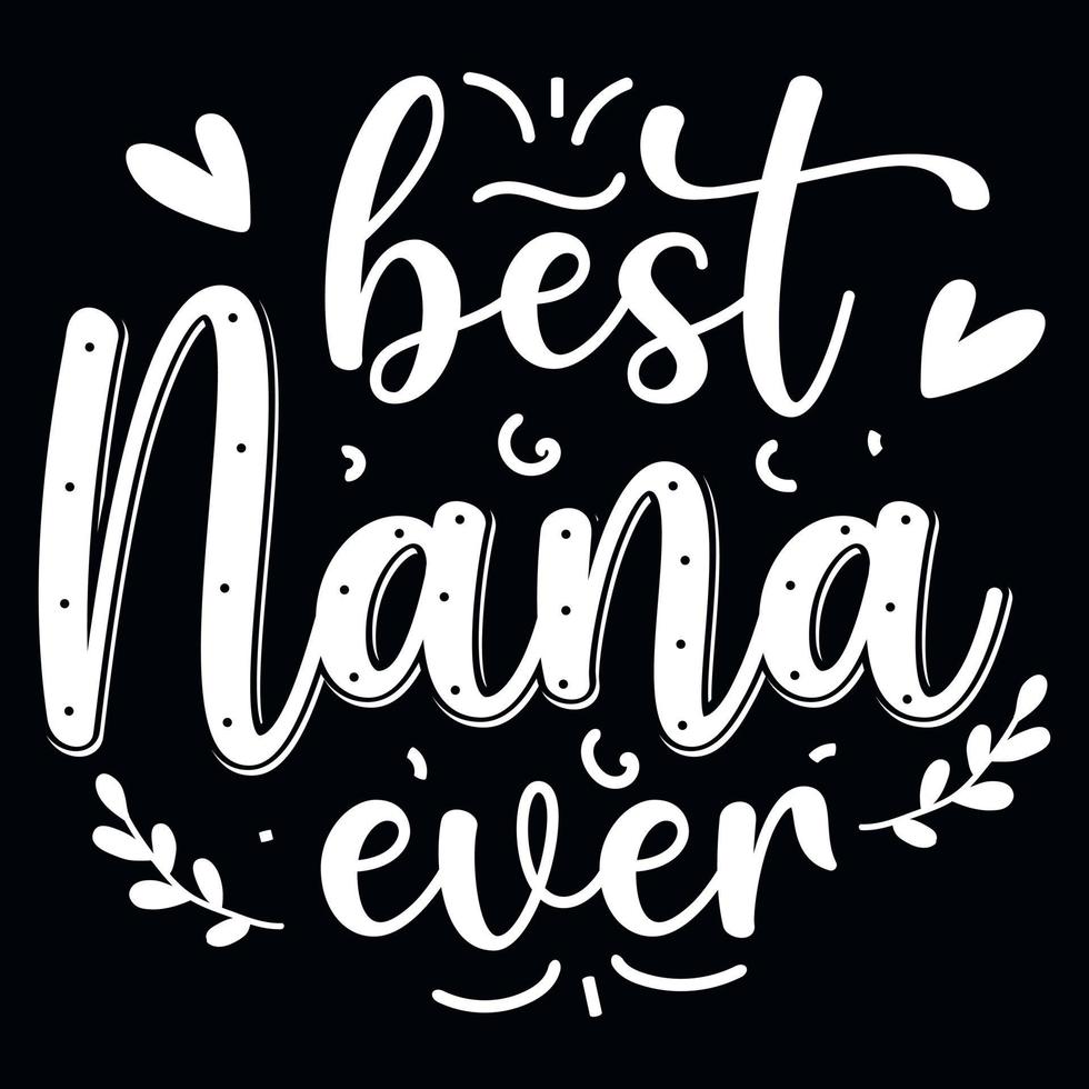 Best Nana Ever Typographic Tshirt Design 21929826 Vector Art At Vecteezy