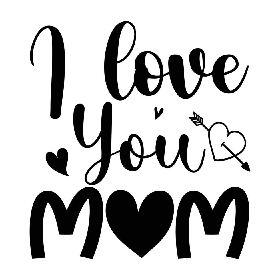 I Love You Mom Mothers Day Shirt Print Template Typography Design