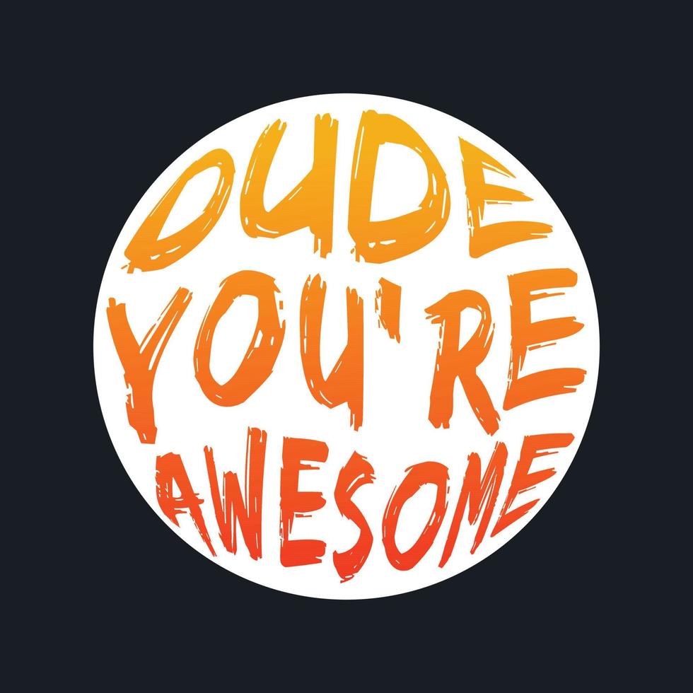 Dude You Are Awesome Lettering Typography Design Artwork 22034875