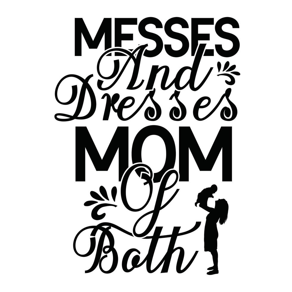 Dresses And Messes Mom Of Both Mom Life Funny Mom Mothers Day Vector