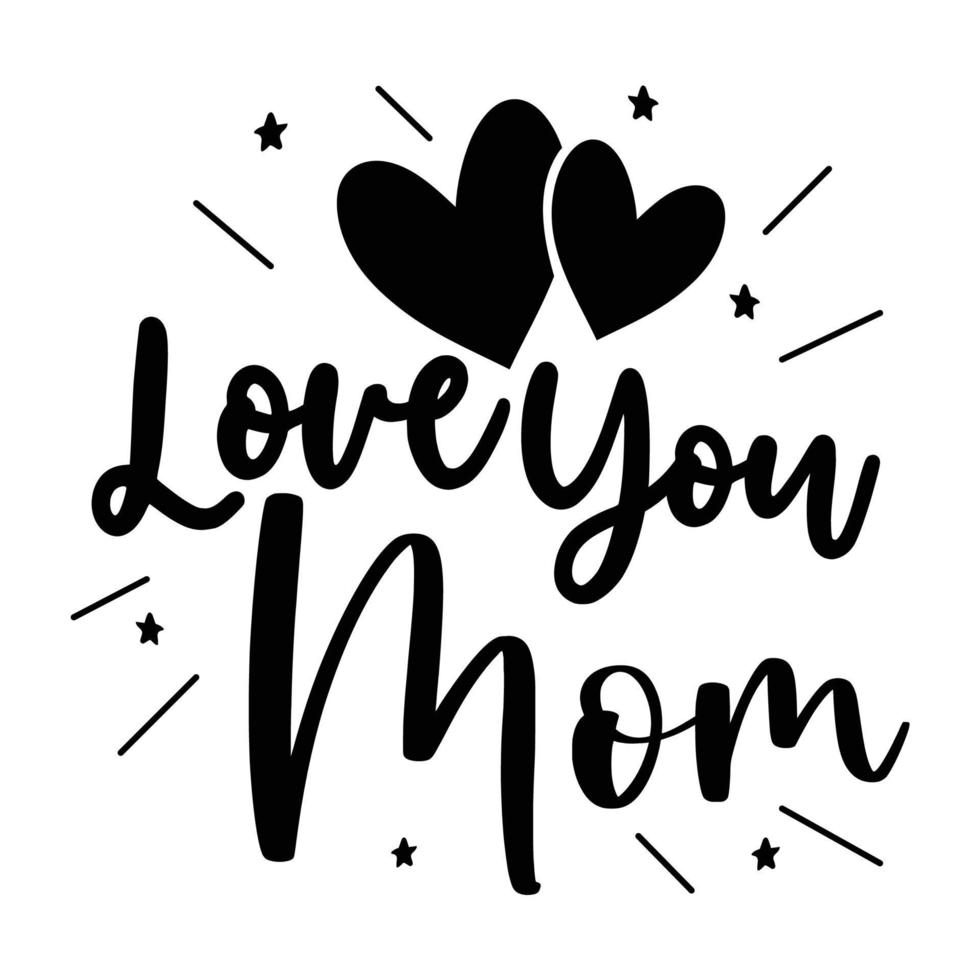 Love You Mom Mothers Day Shirt Print Template Typography Design For