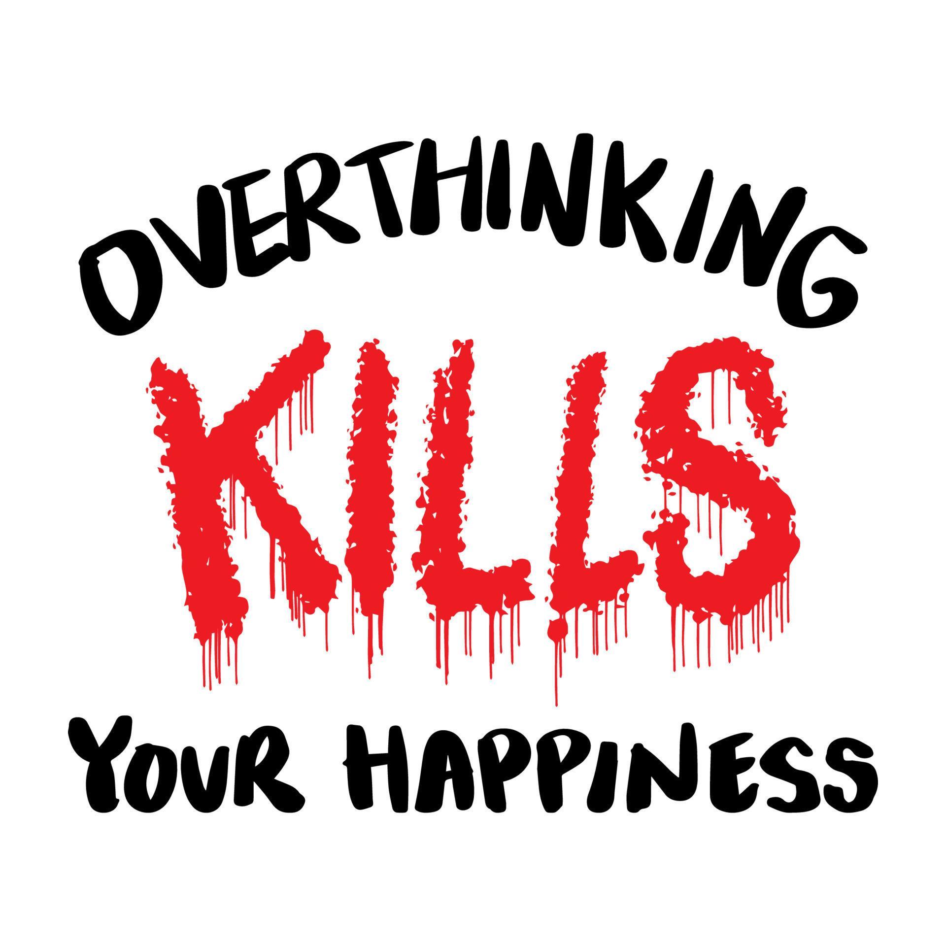 Over thinking kills your happiness, hand lettering. Poster quote ...