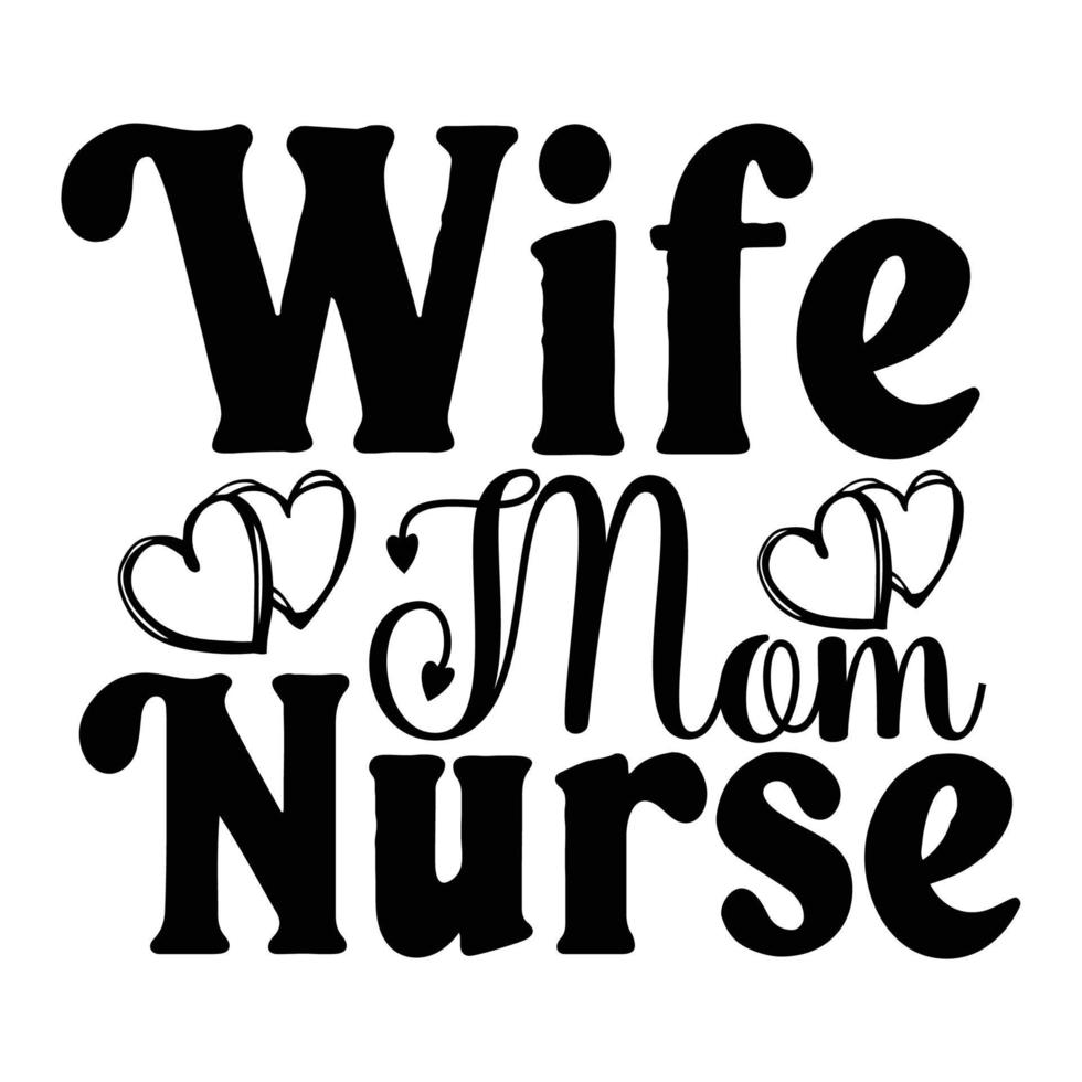 Wife Mom Nurse Mothers Day T Shirt Print Template Typography Design