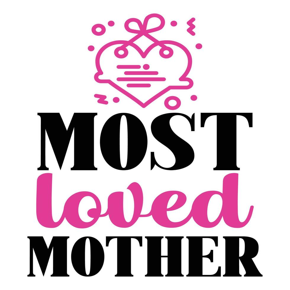 Most Loved Mother Mothers Day T Shirt Print Template Typography