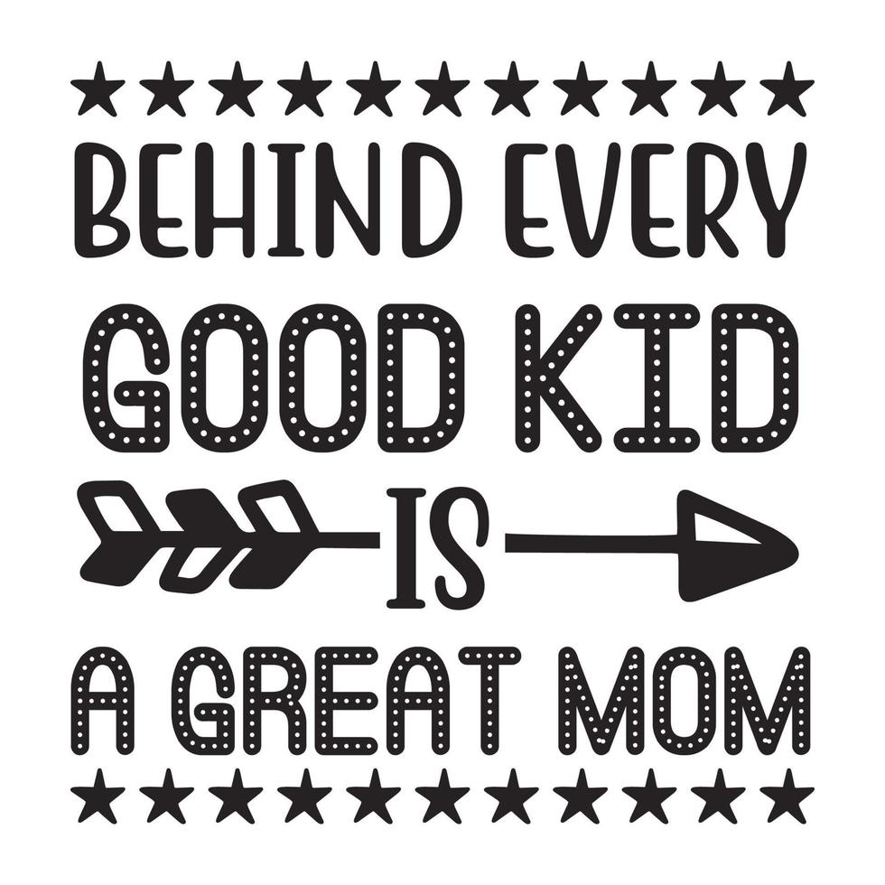 Behind every good kid is a great mom, Mother's day shirt print template ...
