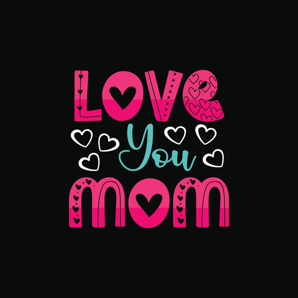 Love You Mom Vector T Shirt Design Mothers Day T Shirt Design Can Be