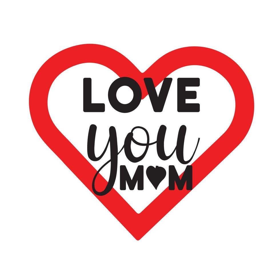 love you mom, Mother's day shirt print template, typography design for mom mommy mama daughter ...