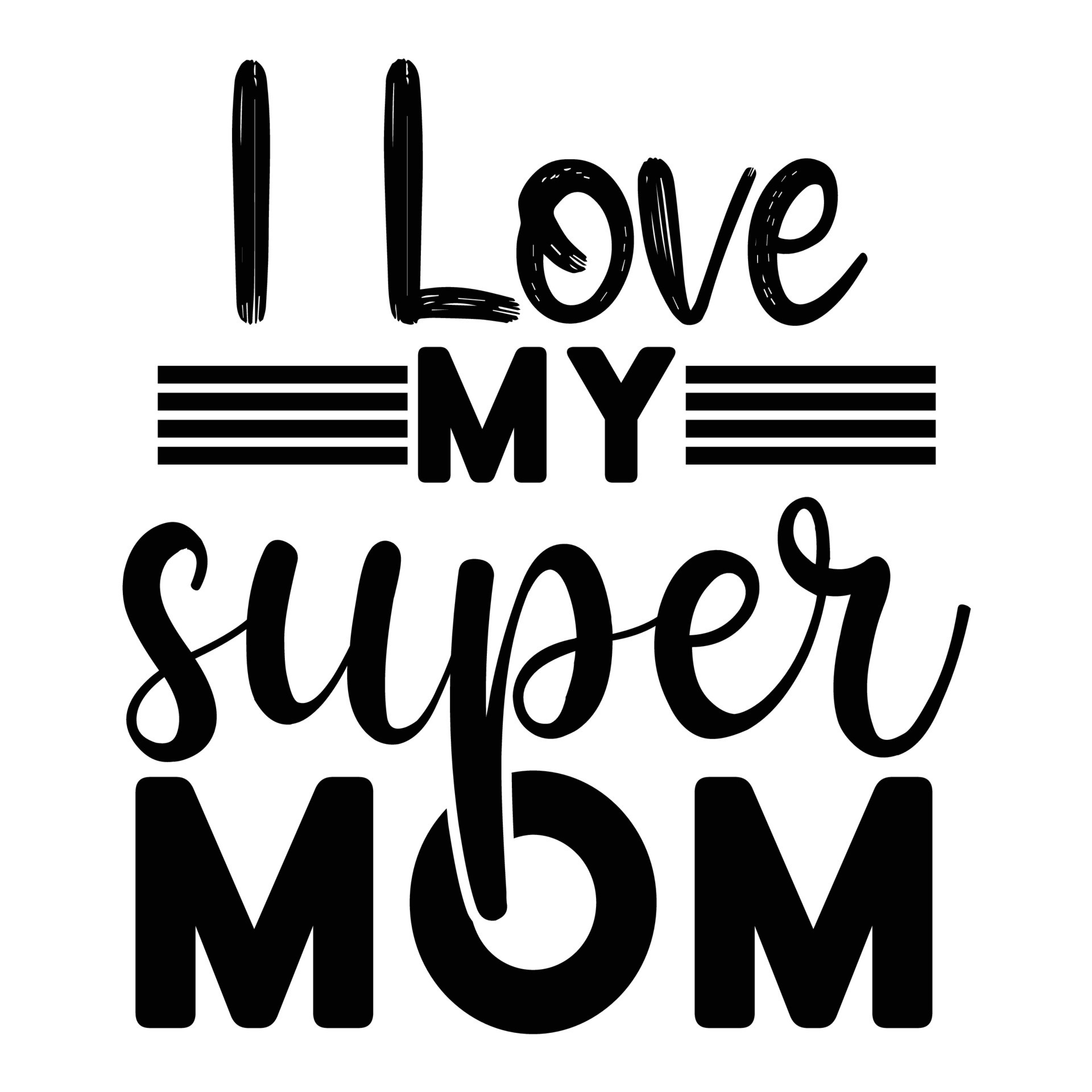 I love my super mom, Mother's day shirt print template, typography design for mom mommy mama ...