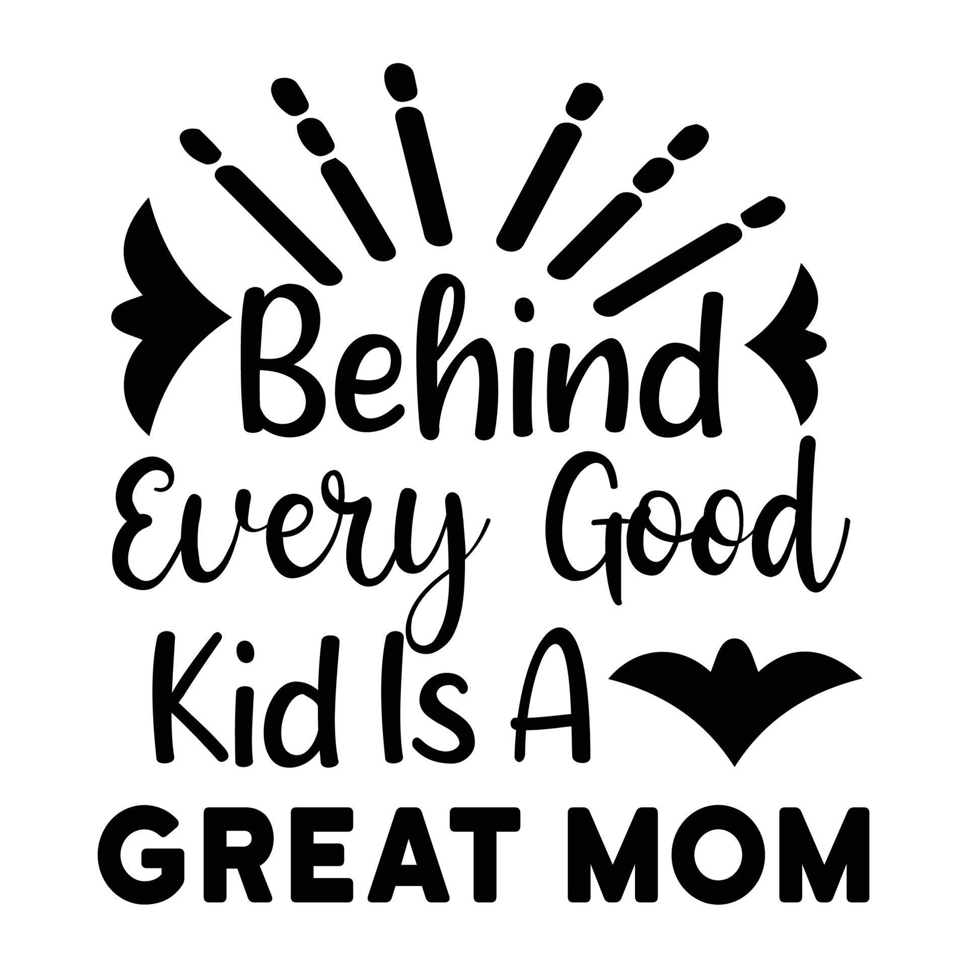 Behind every good kid is a great mom, Mother's day t shirt print ...