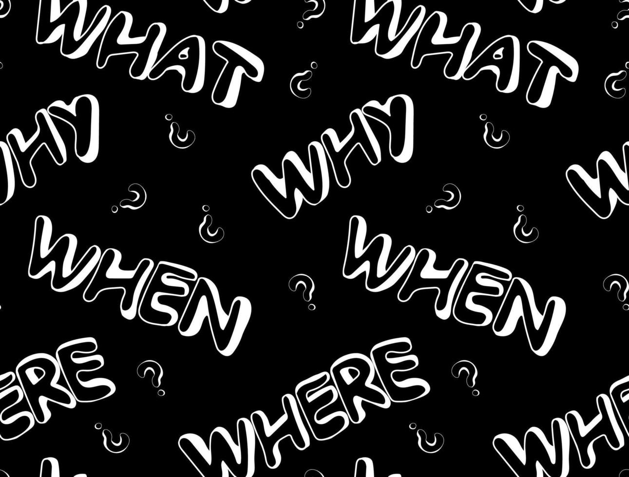 Seamless pattern of hand-drawn question words what, where, when and why ...