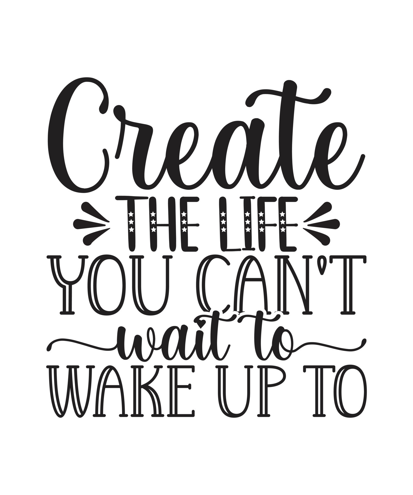 Create the life you can't wait to wake up to motivational quotes hand ... Create the life you can't wait to wake up to motivational quotes hand ...
